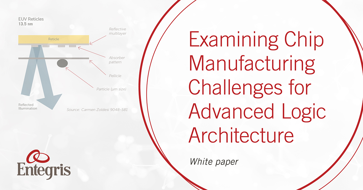 Examining Chip Manufacturing Challenges for Advanced Logic Architecture
